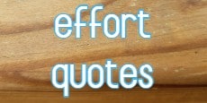 55 Effort Quotes, Short Poems & Quotes